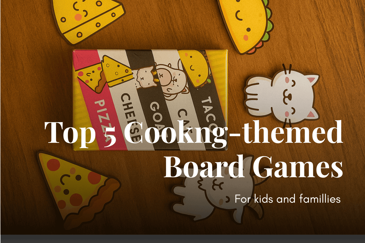 Top 5 Cooking-Themed Board Games for Kids and Families